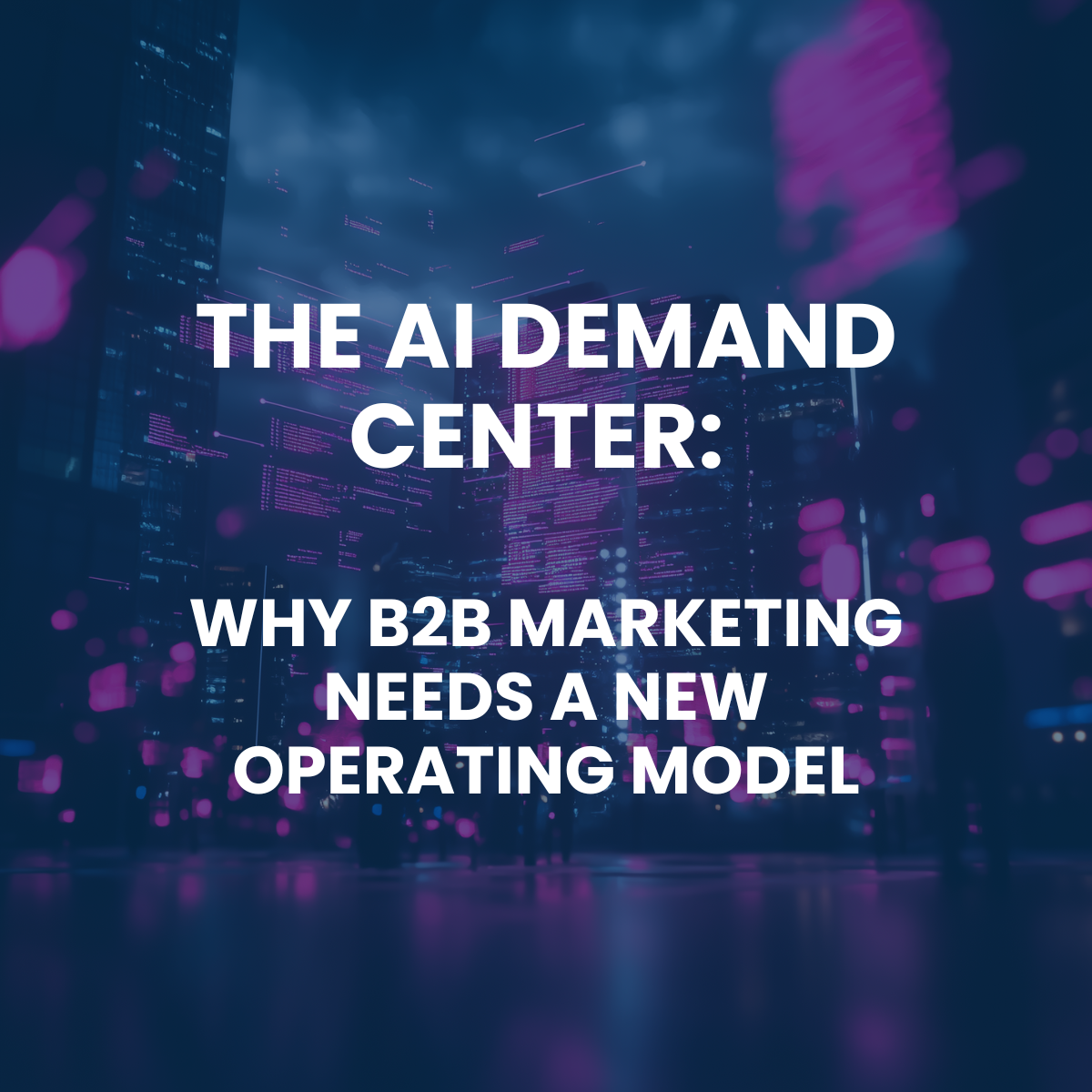 The AI Demand Center: The Future of B2B Marketing